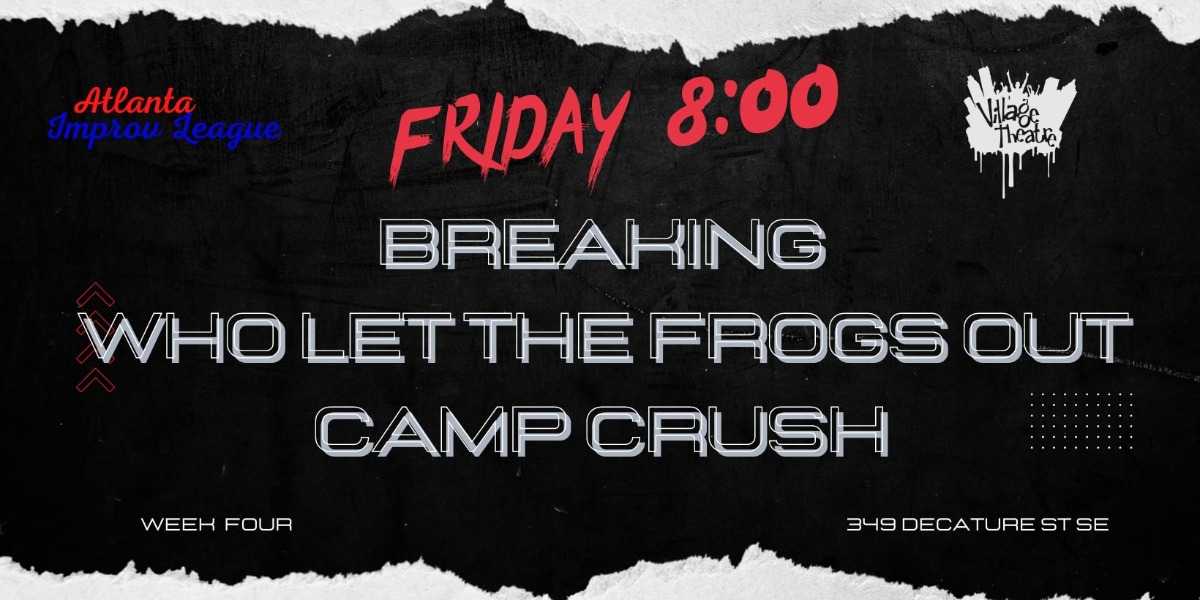 AIL Week 4: Breaking; Who Let The Frogs Out; Camp Crush | Creative Loafing
