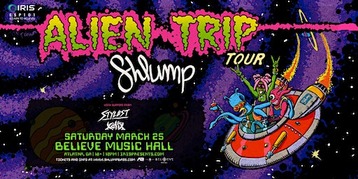 Iris Presents: Shlump Alien Trip Tour @ Believe Music Hall | Sat March ...