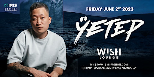 Iris Presents: Yetep @ Wish Lounge | Friday, ... | 06/02/2023 10:00 PM ...